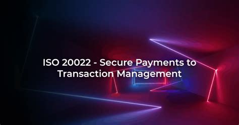 ISO 20022 Secure Payments To Transaction Management