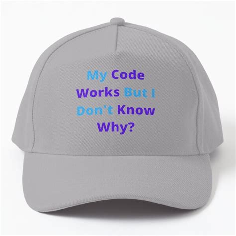 My Code Works But I Dont Know Coding And Programming Memes Cap For
