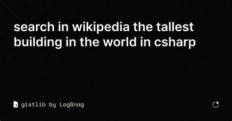 Gistlib Search In Wikipedia The Tallest Building In The World In Csharp