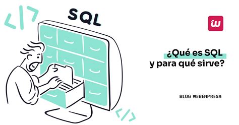 ¿qué Es Sql Y Para Qué Sirve Webempresa