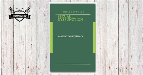 Sexual Dysfunction Navigating Intimacy By Emily Reynold