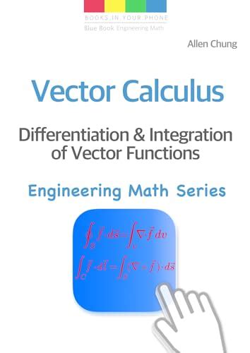 Vector Calculus Differentiation And Integration Of Vector Functions By Allen Chung Goodreads