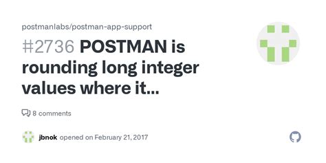 Postman Is Rounding Long Integer Values Where It Shouldnt · Issue 2736 · Postmanlabs Postman