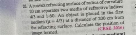 A Convex Refracting Surface Of Radius Of Curvature 20 Mathrm{cm} Separat