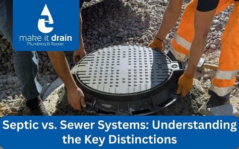Septic Vs Sewer Systems Understanding The Key Distinctions Make It
