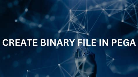 Create Binary File In Pega Youtube