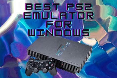 best ps2 emulator top 5 choices for windows