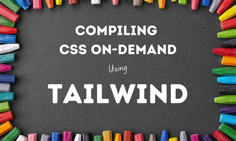 Compile Css On Demand Com O Compilador Tailwind Mais Recente