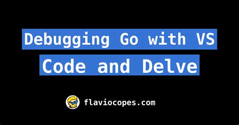 Debugging Go With Vs Code And Delve