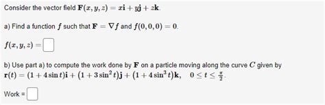 Solved Consider The Vector Field F X Y Z Xi Yj Zk A Find Chegg