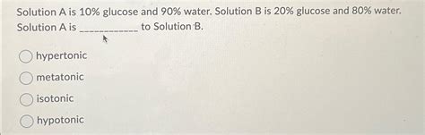 Solved Solution A Is 10 ﻿glucose And 90 ﻿water Solution B