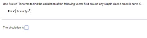 Solved Use Stokes Theorem To Find The Circulation Of The
