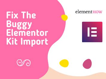 Fix The Elementor Kit Something Went Wrong Problem Element How