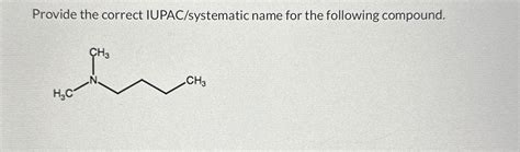 Solved Provide The Correct Iupac Systematic Name For The