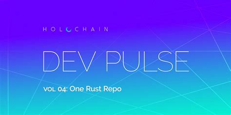 holochain dev pulse 04 — one repo to rule them all one rust repo to