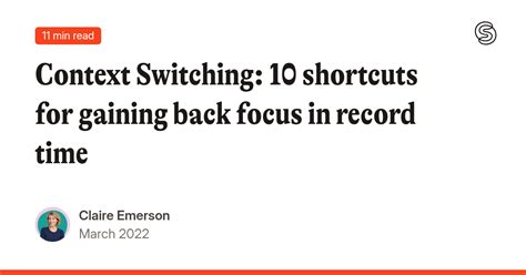 Context Switching 10 Shortcuts For Gaining Back Focus In Record Time