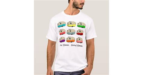 Vintage Trailers Good Times Good Times T Shirt Zazzle