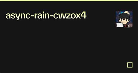 Async Rain Cwzox4 Codesandbox