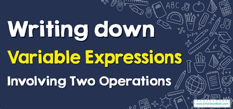Writing Down Variable Expressions Involving Two Operations Effortless