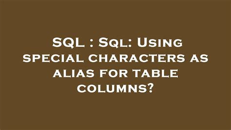 Sql Sql Using Special Characters As Alias For Table Columns Youtube