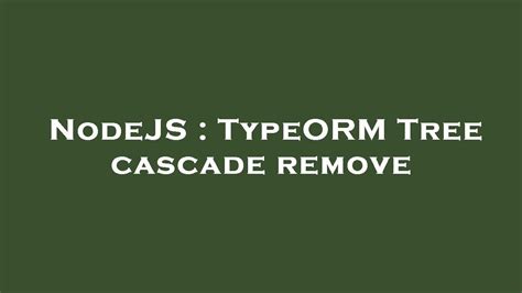 Nodejs Typeorm Tree Cascade Remove Youtube