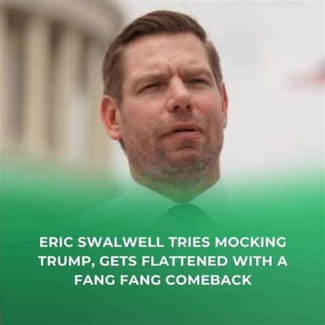 Eric Swalwell Tries Mocking Trump Gets Flattened With A Fang Fang