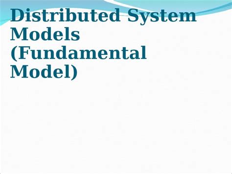 ppt distributed system models fundamental model architectural model goal reliability