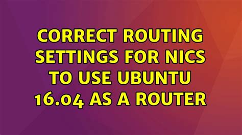 ubuntu correct routing settings for nics to use ubuntu 16 04 as a router 2 solutions youtube