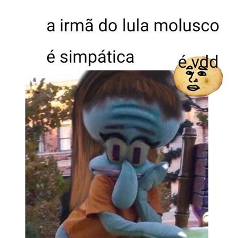 Meu Primeiro Meme Memes Lula Molusco Irmãos