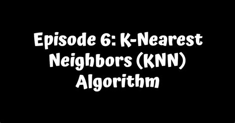 S3 Episode 6 K Nearest Neighbors Knn Algorithm