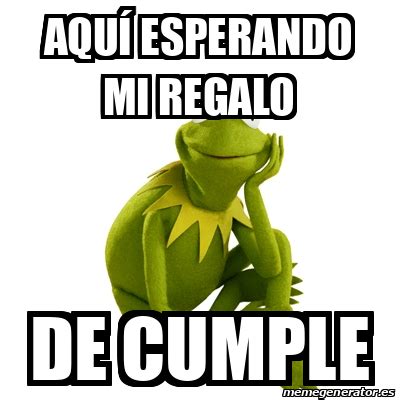 Meme Kermit The Frog Aqu Esperando Mi Regalo De Cumple