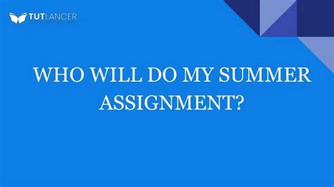Ppt Who Will Do My Summer Assignments Powerpoint Presentation Free