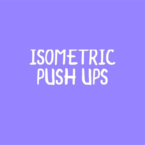 Isometric Push Ups Good Morning Good Afternoon And Good By