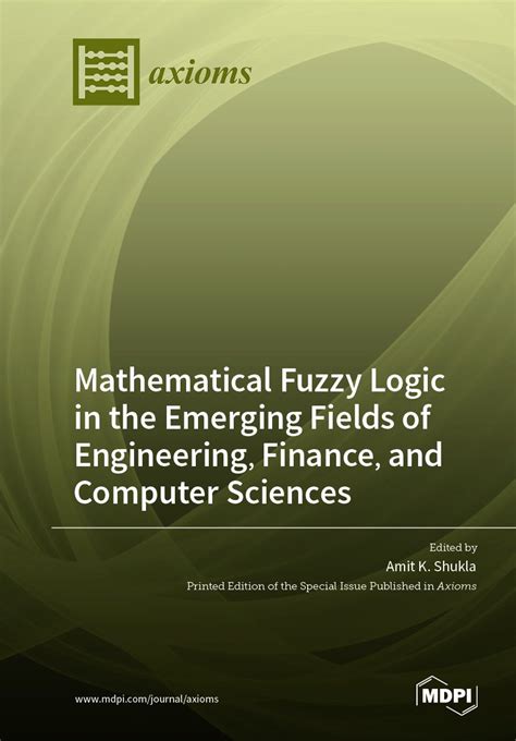 Mathematical Fuzzy Logic In The Emerging Fields Of Engineering Finance And Computer Sciences