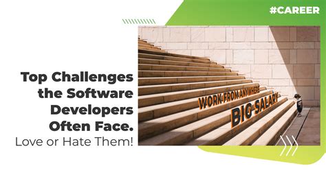 Top Challenges The Software Developers Often Face Love Or Hate Them