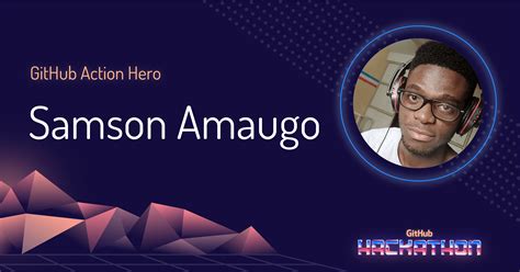 Github Action Hero Samson Amaugo The Github Blog