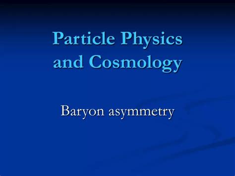 PPT Baryon Asymmetry In Particle Physics And Cosmology PowerPoint Presentation ID