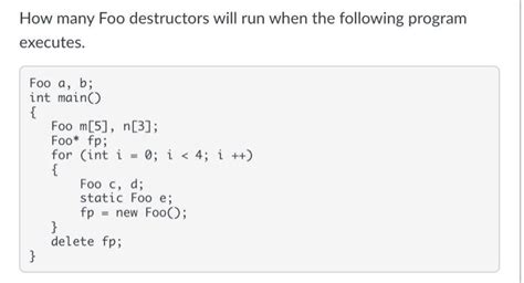 Solved How Many Foo Destructors Will Run When The Following