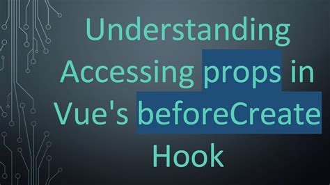 Understanding Accessing Props In Vues Beforecreate Hook Youtube