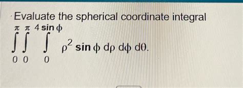 Solved Evaluate The Spherical Coordinate