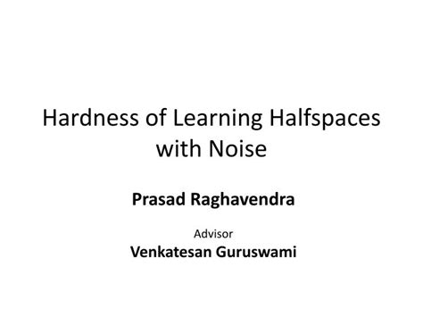 ppt hardness of learning halfspaces with noise powerpoint presentation id 3526707