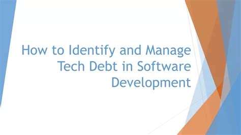 PPT How To Identify And Manage Tech Debt In Software Development PowerPoint Presentation ID