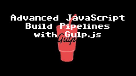 Advanced Javascript Build Pipelines Using Gulpjs Speaker Deck