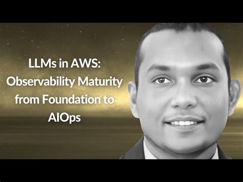 Free Video Llms And Aws Observability Maturity From Foundation To