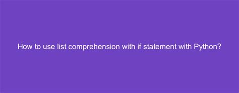 How To Use List Comprehension With If Statement With Python