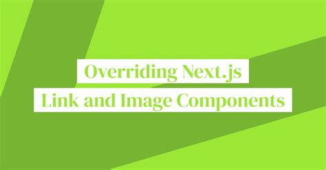 Overriding Nextjs Link And Image Components Sean C Davis