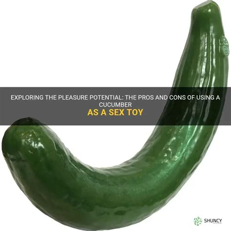 Exploring The Pleasure Potential The Pros And Cons Of Using A Cucumber As A Sex Toy ShunCy