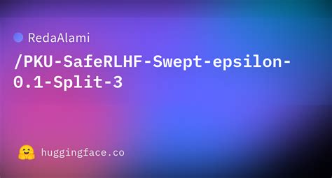 Redaalami Pku Saferlhf Swept Epsilon 0 1 Split 3 · Datasets At Hugging Face