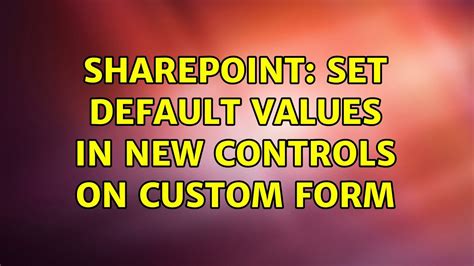 sharepoint set default values in new controls on custom form 2