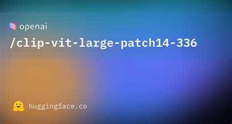 Openai Clip Vit Large Patch14 336 · Hugging Face